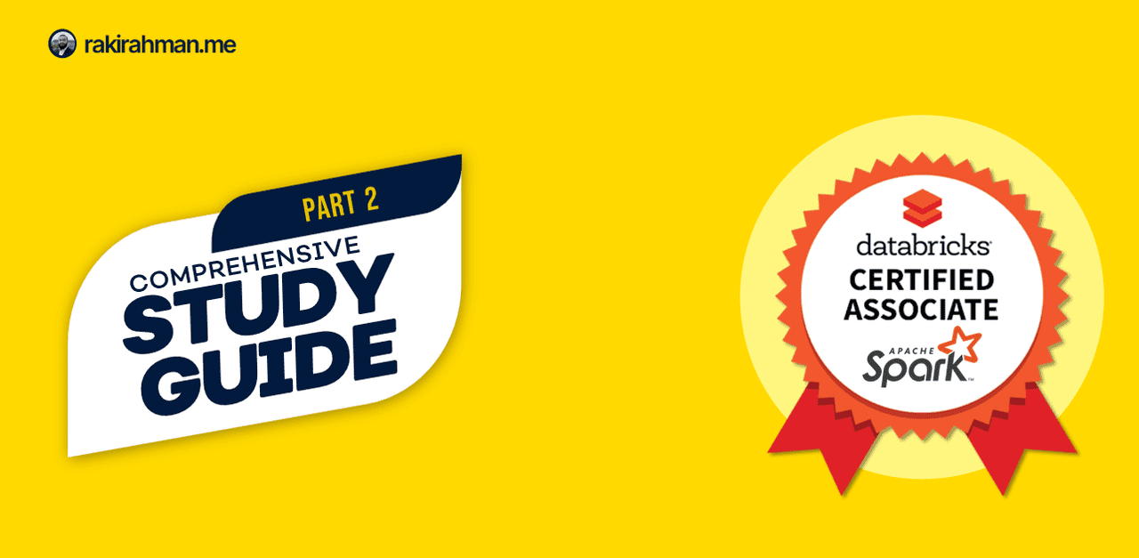 Spark Certification Study Guide - Part 2 (Application) | Raki Rahman