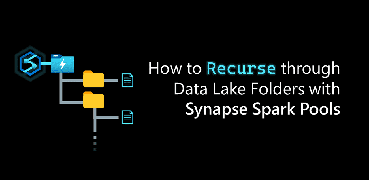 How to Recurse Data Lake Folders with Synapse Spark Pools | Raki Rahman